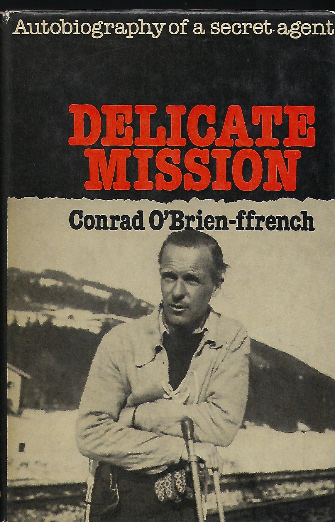 Delicate mission: Autobiography of a secret agent by Conrad O'Brien ...