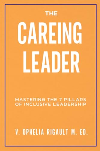 The CAREING Leader: Mastering the 7 Pillars of Inclusive Leadership by ...