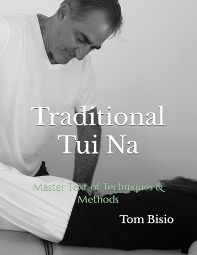 Traditional Tui Na: Master Text of Techniques & Methods by Tom Bisio ...