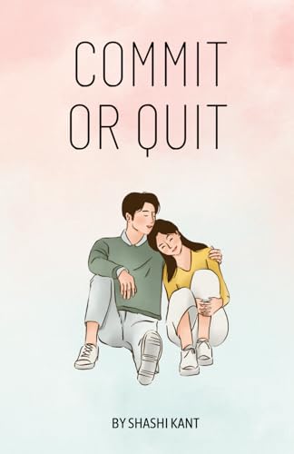 Commit or Quit: A story before you marry by Shashi Kant | Goodreads