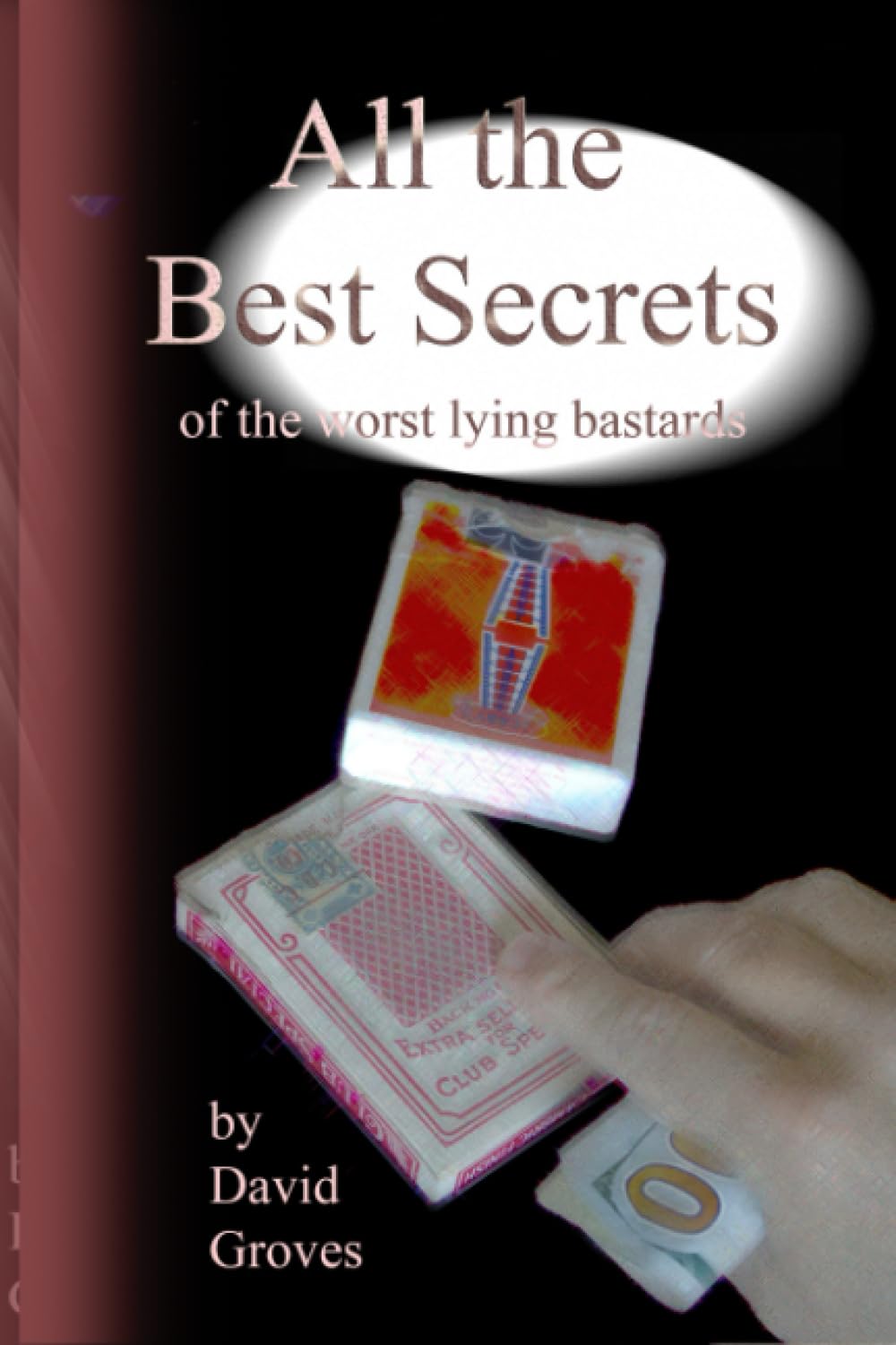 All the Best Secrets: of the worst lying bastards by David Groves ...
