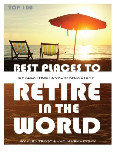 Best Places to Retire in the World: Top 100 by Alex Trost by Alex Trost ...