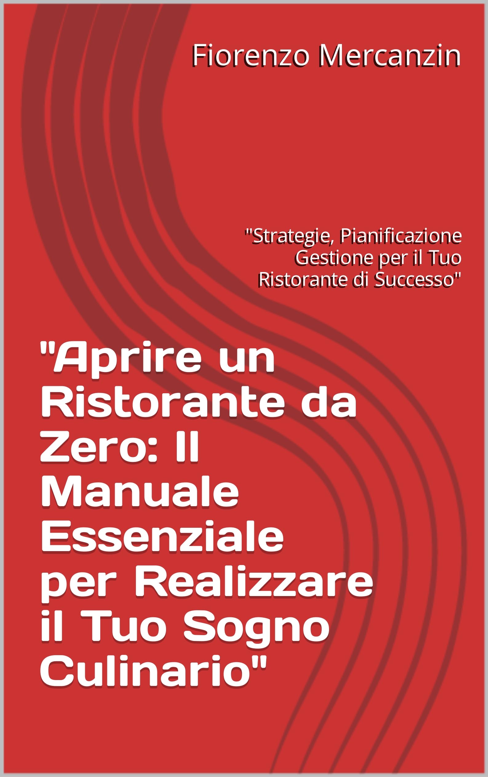 "Aprire un Ristorante da Zero: Il Manuale Essenziale per Realizzare il Tuo Sogno Culinario ...