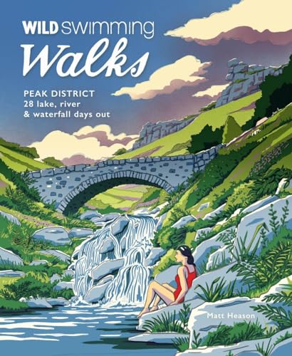 Wild Swimming Walks Peak District: 28 Lake, River & Waterfall Days Out ...