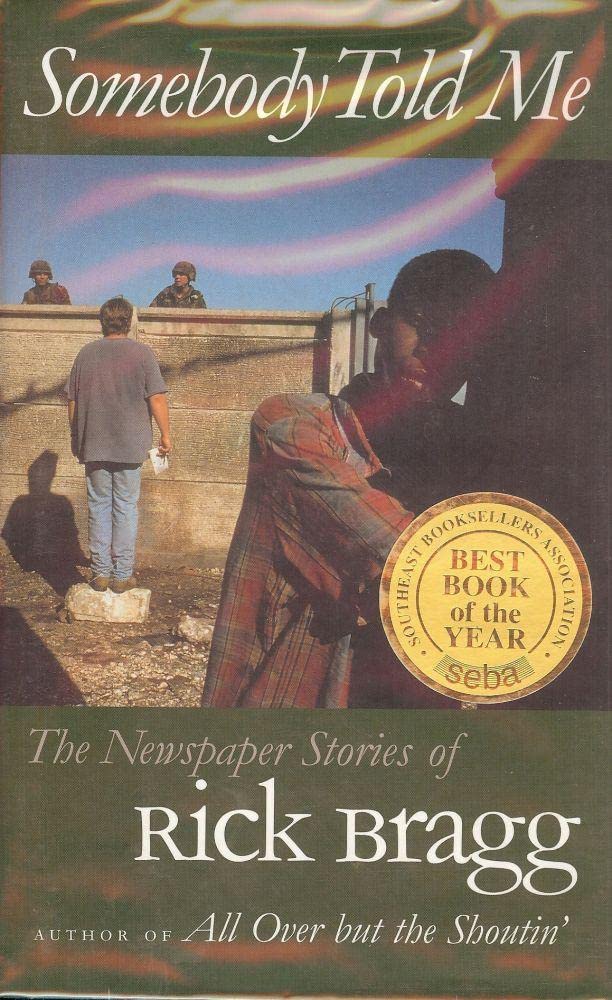 Rare Antique Somebody Told Me: The Newspaper Stories Of Rick Bragg ...