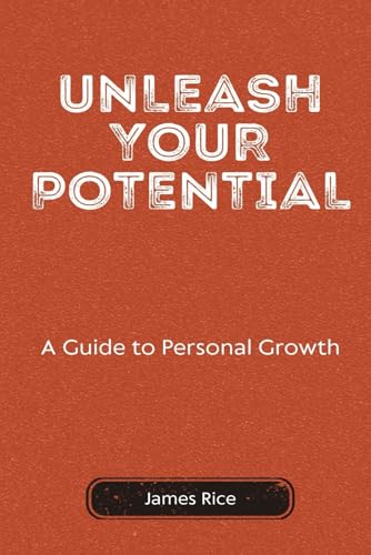Unleash Your Potential: A Guide to Personal Growth by James Rice | Goodreads
