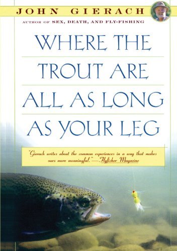 Where the Trout Are All as Long as Your Leg by John Gierach by John ...
