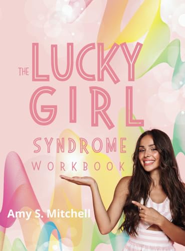 The Lucky Girl Syndrome Workbook A Guided Journal To Embody The Lucky