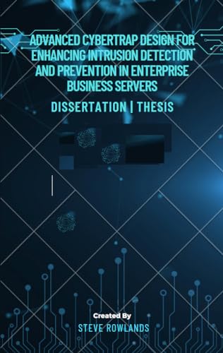 Dissertation Advanced Cybertrap Design for Enhancing Intrusion Detection and Prevention in ...