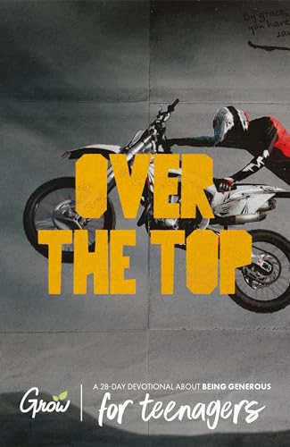 Over the Top: A 28-Day Devotional about Being Generous (for Teenagers ...