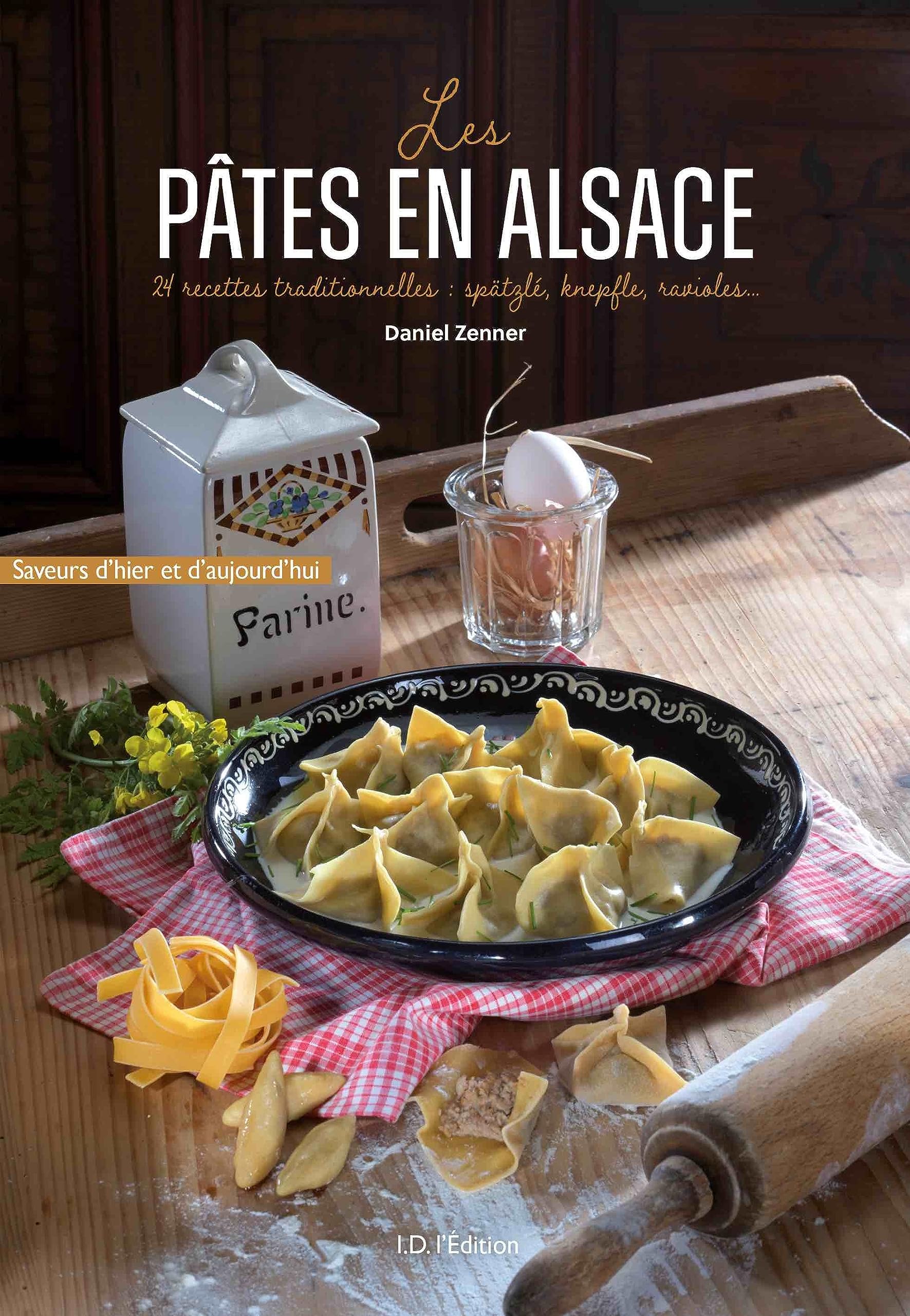 Les pâtes en Alsace: les recettes traditionnelles : spätzle, knepfle ...