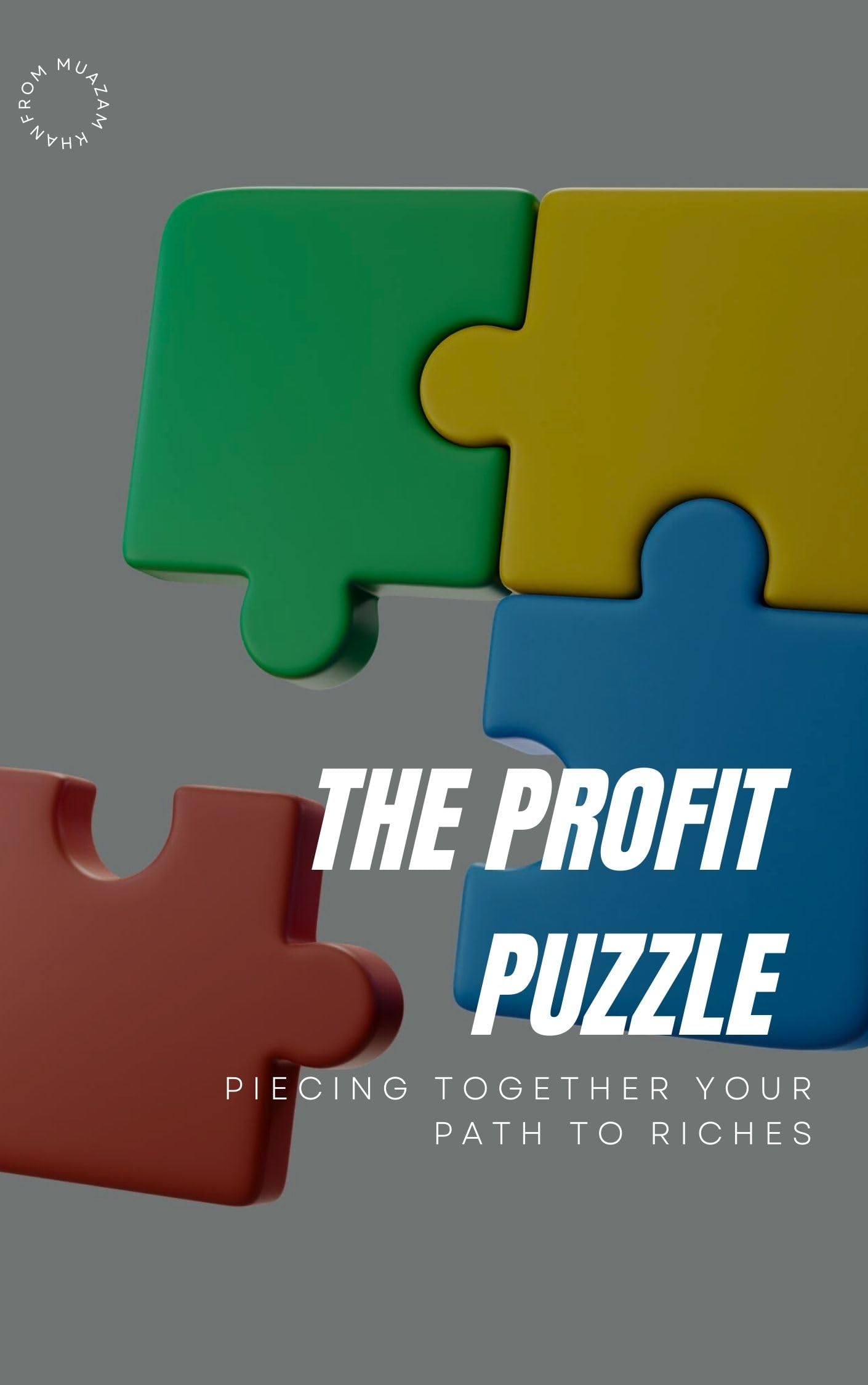 The Profit Puzzle: Piecing Together Your Path to Riches by muazam khan ...