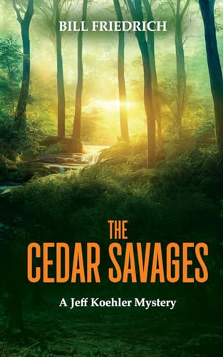 The Cedar Savages: A Jeff Koehler Mystery by Bill Friedrich | Goodreads