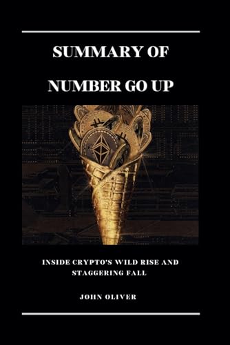 Summary of Number Go Up: Inside Crypto's Wild Rise and Staggering Fall ...