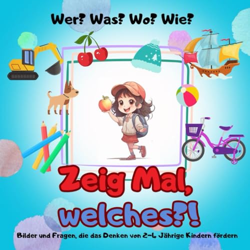 Wer? Was? Wo? Wie? - Zeig Mal, welches?!, das Bilder-Mitmach-Buch Mal ...