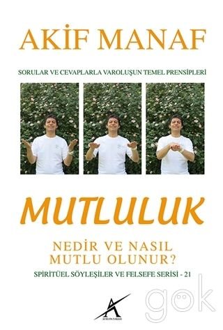 Mutluluk Nedir ve Nasil Mutlu Olunur?; Sorular ve Cevaplarla Varolusun ...