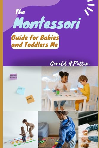 The Montessori Guide for Babies and Toddlers: 100+strategies , mindful ...