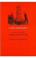 A Book of Booksellers: Conversations With the Antiquarian Book Trade ...