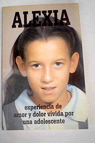 Alexia Experiencia De Amor Y Dolor Vivida Por Una Adolescente by Maria ...