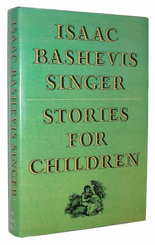 Stories for Children by Isaac Bashevis Singer by Isaac Bashevis Singer ...