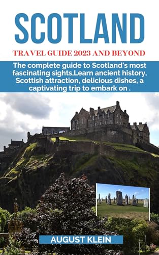 SCOTLAND TRAVEL GUIDE 2023 AND BEYOND: The complete guide in scotland's ...