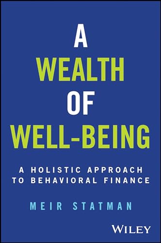 A Wealth of Well-Being: A Holistic Approach to Behavioral Finance by ...