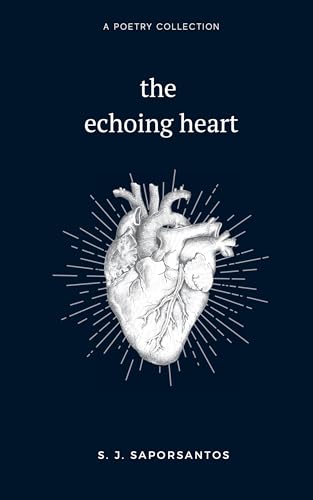 the echoing heart: a poetry collection by s. j. saporsantos | Goodreads