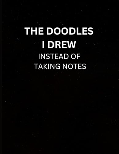 The Doodles I Drew Instead of Taking Notes: Funny Blank Lined Journal ...