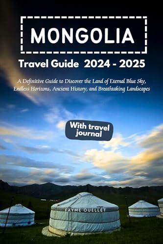 Mongolia Travel Guide 2024 - 2025: A Definitive Guide to Discover the ...
