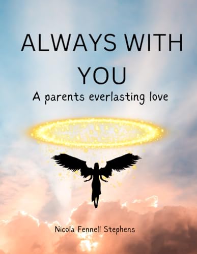 Always With You: A parents everlasting love by Nicola Fennell Stephens ...