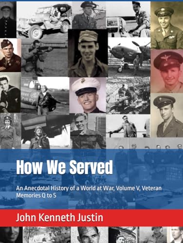 How We Served: An Anecdotal History of a World at War, Volume V ...