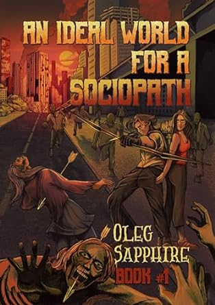An Ideal World for a Sociopath: Book 1 by Oleg Sapphire | Goodreads