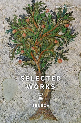 Selected Works (Signature Editions) by Seneca | Goodreads
