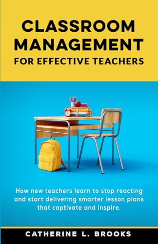 Classroom Management for Effective Teachers: How new teachers learn to ...