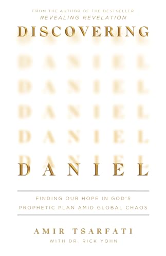 Discovering Daniel: Finding Our Hope in God’s Prophetic Plan Amid ...