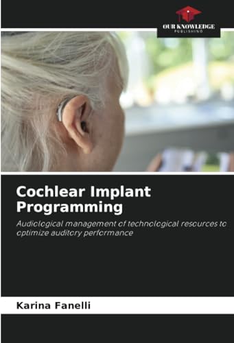 Cochlear Implant Programming: Audiological management of technological ...