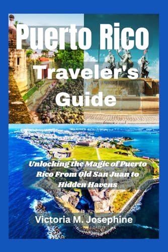 Puerto Rico Traveler's Guide 2023-2024: Unlocking the Magic of Puerto ...