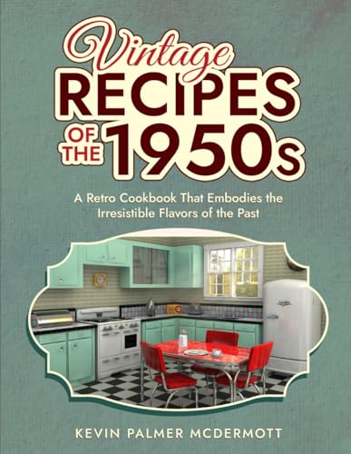 Vintage Recipes of the 1950s: A Retro Cookbook That Embodies the ...