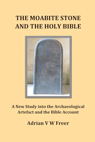 The Moabite Stone and the Holy Bible: A New Study into the Archaeological Artefact and the Bible ...