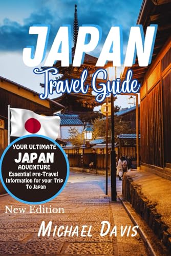 JAPAN TRAVEL GUIDE: Your Ultimate Japan Adventure: Essential Pre-travel ...