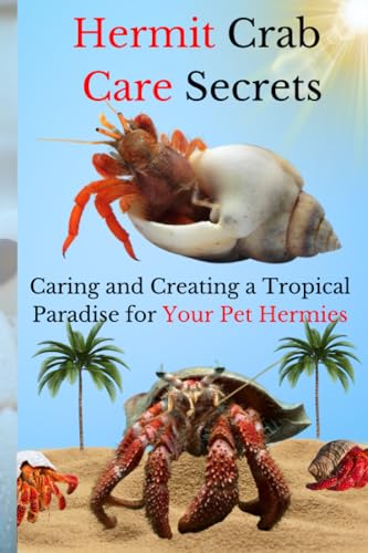 Hermit Crab Care Secrets: Caring and Creating a Tropical Paradise for Hermies by Ehab Mahmoud ...