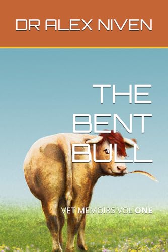 THE BENT BULL: VET MEMOIRS VOL ONE by DR ALEX NIVEN | Goodreads