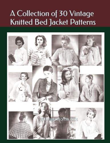 A Collection of 30 Vintage Knitted Bed Jacket Patterns: A Vintage Home ...