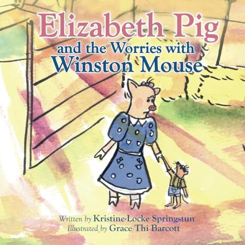 Elizabeth Pig and the Worries with Winston Mouse by Kristine Locke ...