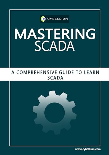 Mastering SCADA: A Comprehensive Guide to Learn SCADA by Cybellium Ltd | Goodreads