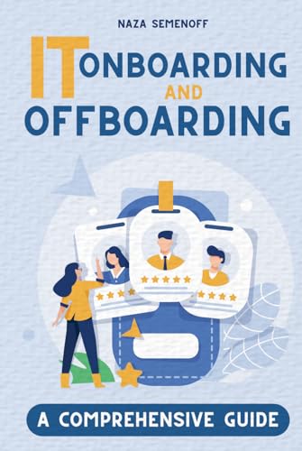 IT Onboarding and Offboarding: A Comprehensive Process Guide by Naza Semenoff | Goodreads