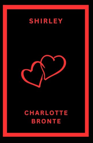 Shirley: A romantic & historical novel by Charlotte Brontë | Goodreads