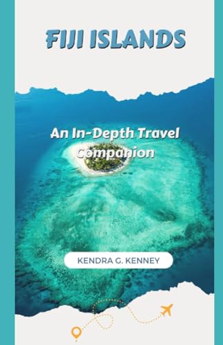 FIJI ISLANDS: An In-Depth Travel Companion by Kendra G Kenney | Goodreads