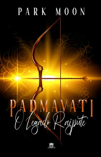 Padmavati: O Legado Rajpute (Saga Épicos Indianos) by Park Moon | Goodreads