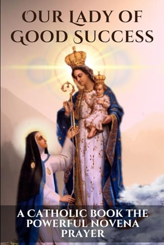 Our Lady of Good Success a Catholic book the powerful novena prayer ...